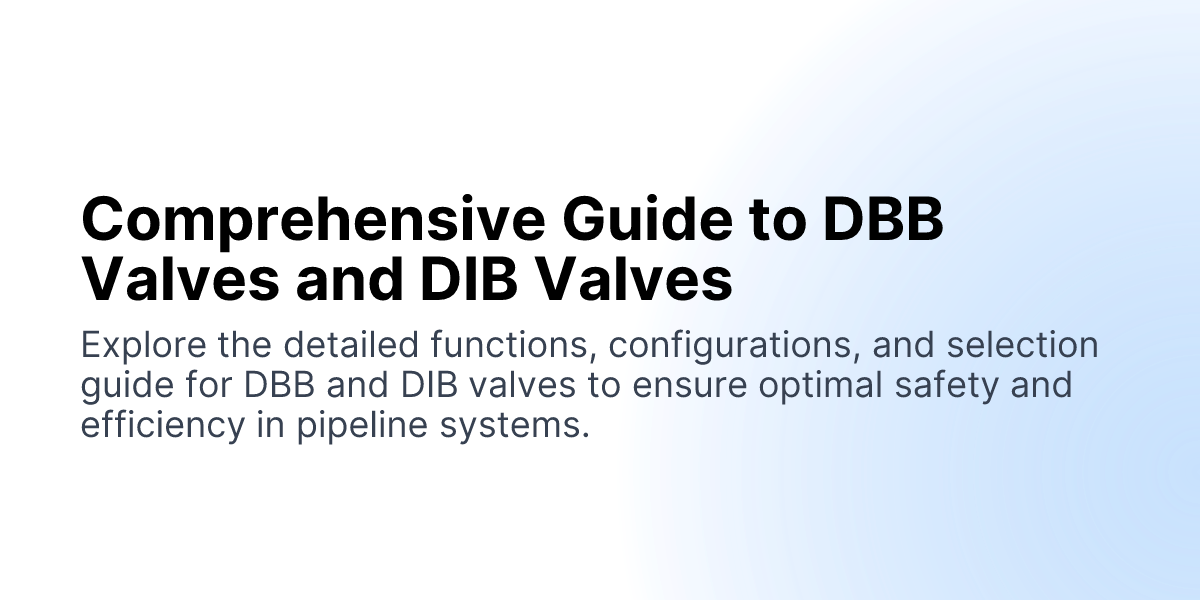 Comprehensive Guide to DBB Valves and DIB Valves | SNBV FLOW