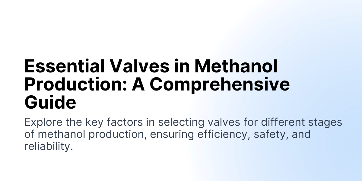 Essential Valves in Methanol Production | SNBV FLOW