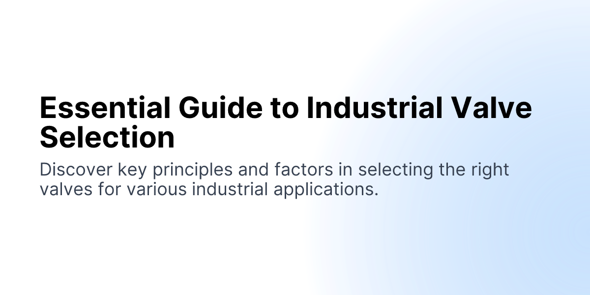 Essential Guide to Industrial Valve Selection | SNBV FLOW